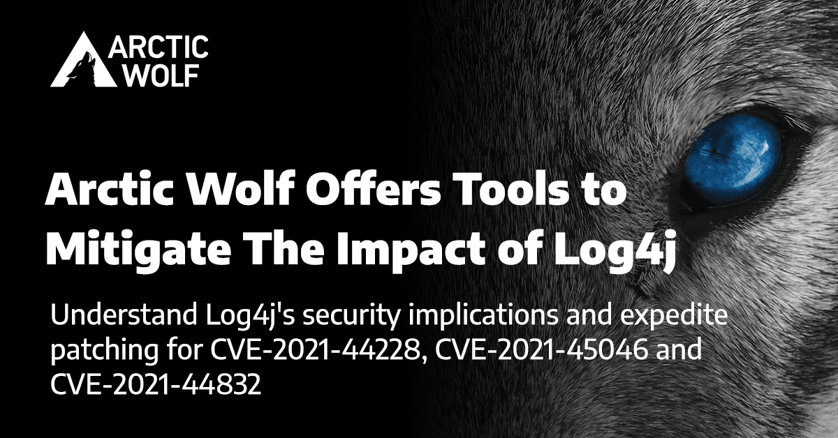 Arctic Wolf Offers Tools to Mitigate The Impact of Log4j (Log4Shell) CVE-2021-44228